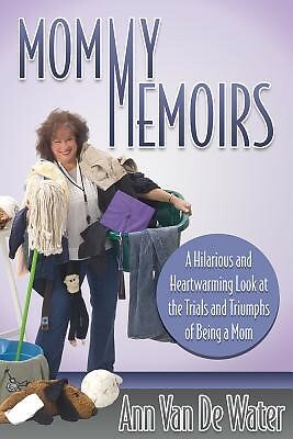 Mommy Memoirs Hilarious Heartwarming Look at Trials an by Van De Water ...