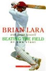 Beating the Field: My Own Story By Brian Lara, Brian Scovell. 97 ...