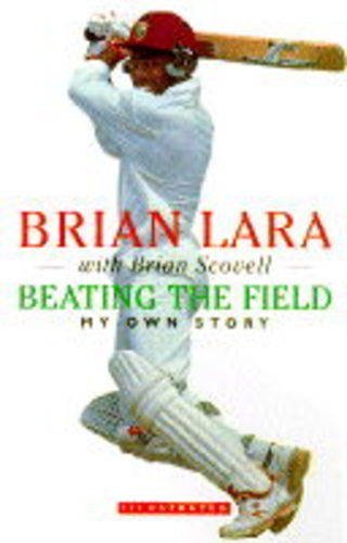 Beating the Field: My Own Story By Brian Lara, Brian Scovell. 97 ...