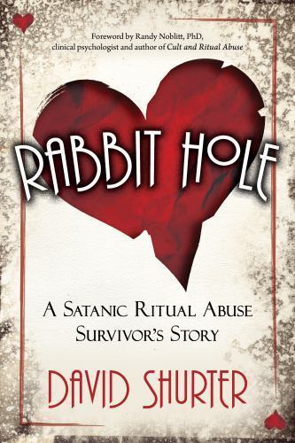 Rabbit Hole : A Satanic Ritual Abuse Survivor's Story by David Shurter ...