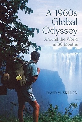 A 1960s Global Odyssey: Around the World in 80 Months by Skillan, David ...