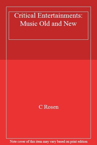 Critical Entertainments: Music Old and New By Charles Rosen ...