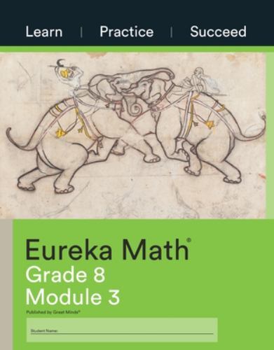 Eureka Math, Learn, Practice, Succeed Workbook, Grade 8, Module 3 by Gm ...