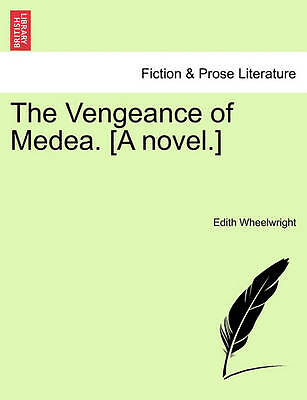 The Vengeance of Medea. [A Novel.] by Edith Wheelwright (Paperback ...