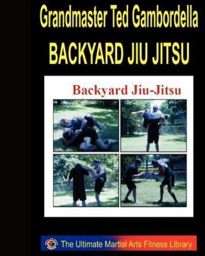 Backyard Jiu Jitsu : Taking Your Jiu Jitsu to the Backyard by ...