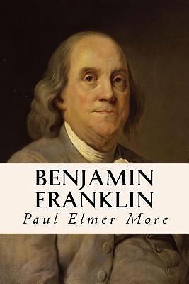 Benjamin Franklin by Paul Elmer More (2016, Trade Paperback) for sale ...