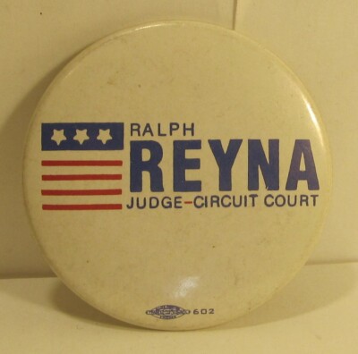 Ralph Reyna Judge - Circuit Court Chicago 2.2" Pinback Button 1994-2006 ...