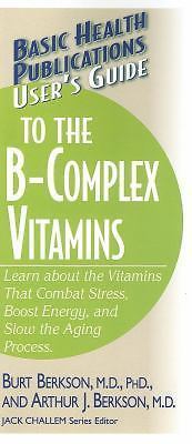 User's Guide to the B-Complex Vitamins : Learn about the Vitamins That ...