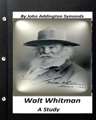 Walt Whitman: a study. By John Addington Symonds by John Addington ...