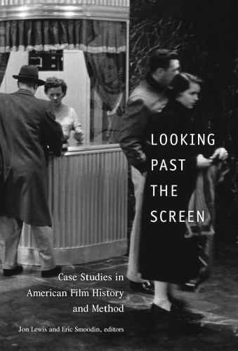 Looking Past the Screen : Case Studies in American Film History and ...
