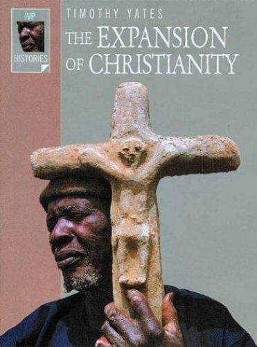 The Expansion of Christianity by Yates, Timothy; Yates, T. E ...