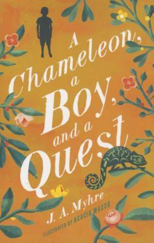 Chameleon, a Boy, and a Quest by Acacia Masso and J. A. Myhre (2015 ...