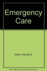 Emergency Care - Hardcover By Grant, Harvey D - GOOD 9780893031558| eBay