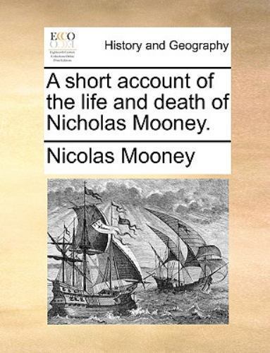 Short Account of the Life and Death of Nicholas Mooney by Nicolas ...