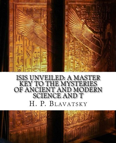 ISIS UNVEILED: A MASTER KEY TO THE MYSTERIES OF ANCIENT By H. P ...