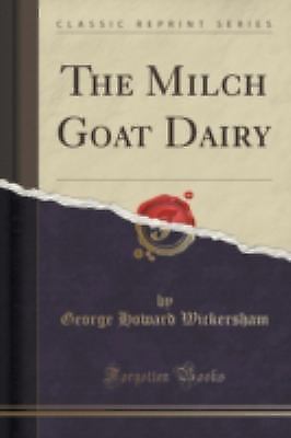 Milch Goat Dairy (Classic Reprint) by George Howard Wickersham (2015 ...