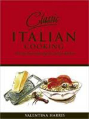 Classic Italian Cooking : Recipes for Mastering the Italian Kitchen by ...