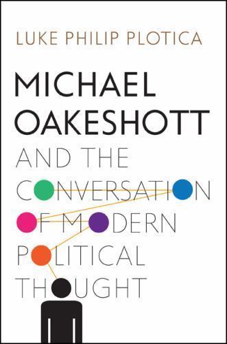 Michael Oakeshott and the Conversation of Modern Political Thought by ...
