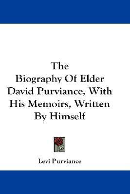 Biography of Elder David Purviance, with His Memoirs, Written by ...