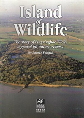 Island of Wildlife: The Story of Fingringhoe Wic... by Forsyth, Laurie ...