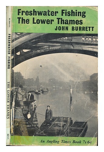 BURRETT, JOHN Freshwater fishing: The lower Thames / by John Burrett ...