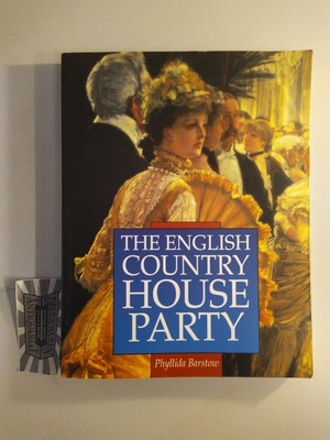 The English Country House Party. Barstow, Phyllida: | eBay
