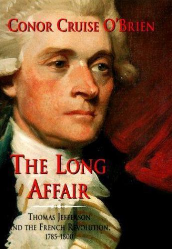 The Long Affair: Thomas Jefferson and the French Revolution, 1785-1800 ...