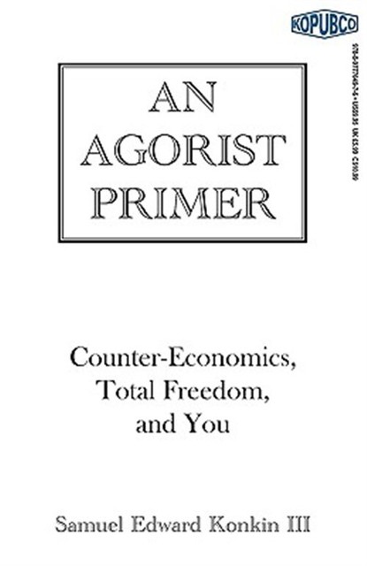An Agorist Primer by Samuel Edward Konkin Iii (2009, Trade Paperback ...