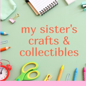 My Sister's Crafts and Collectibles | eBay Stores