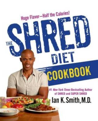 The Shred Diet Cookbook: Huge Flavors - Half the Calories - ACCEPTABLE ...