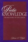 Poetic Knowledge: The Recovery of Education by James S Taylor: Used ...