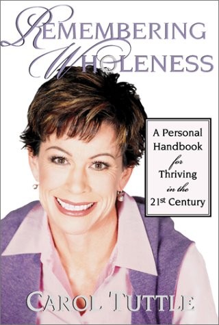 REMEMBERING WHOLENESS: A PERSONAL HANDBOOK FOR THRIVING IN By Carol ...