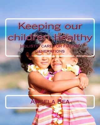 Keeping our children healthy: Holistic care for future generations by ...
