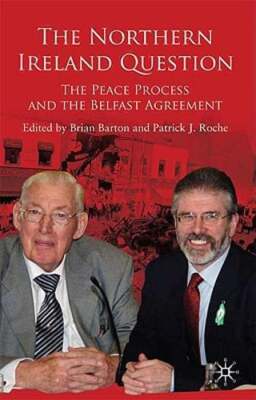 The Northern Ireland Question: The Peace Process and the Belfast ...