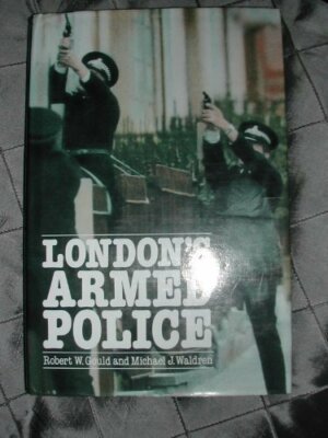 London's Armed Police: 1829 to the Present by Michael J. Waldren ...