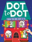 Dot To Dot Book For Kids Ages 6-8: 101 Awesome Connect The Dots Books ...