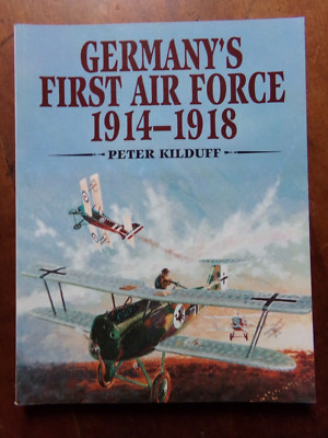 GERMANY'S FIRST AIR FORCE 1914-1918 By Peter Kilduff New | eBay