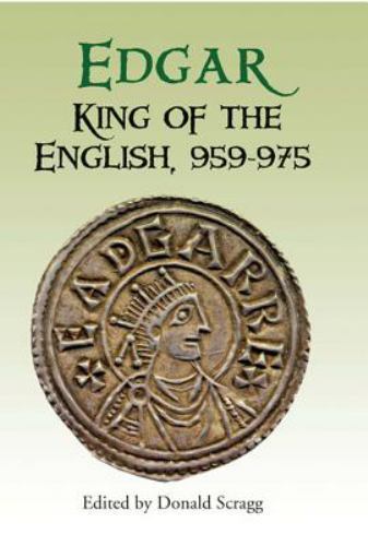 Pubns Manchester Centre for Anglo-Saxon Studies: Edgar : King of the ...