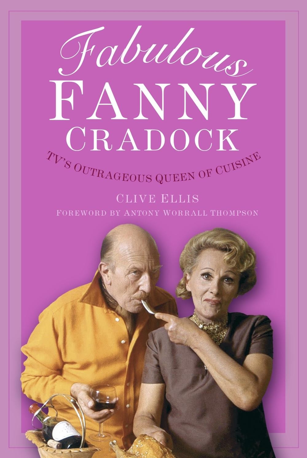 Fabulous Fanny Cradock: TV's Outrageous Queen of Cuisine by Clive Ellis ...