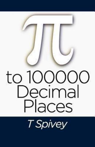 Pi to 100000 Decimal Places by T. Spivey (2013, Trade Paperback) for ...