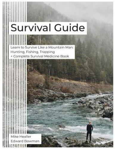 Survival Guide : Learn to Survive Like a Mountain Man: Hunting, Fishing ...
