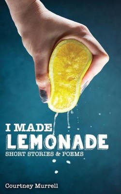 I Made Lemonade Stories and Poems by Murrell, Courtney [Paperback] 9781777459505| eBay