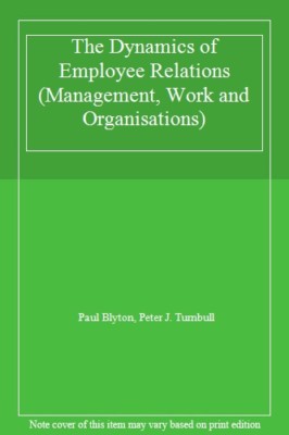 The Dynamics of Employee Relations (Management, Work and Organisations ...