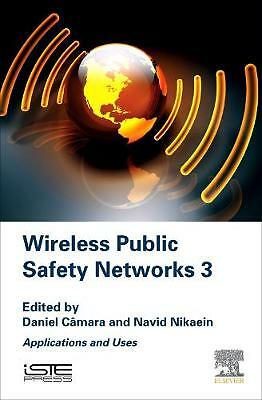 Wireless Public Safety Networks 3: Applications and Uses by Daniel ...