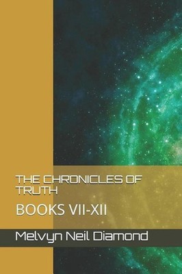 The Chronicles of Truth: Books VII-XII by Melvyn Neil Diamond (English ...