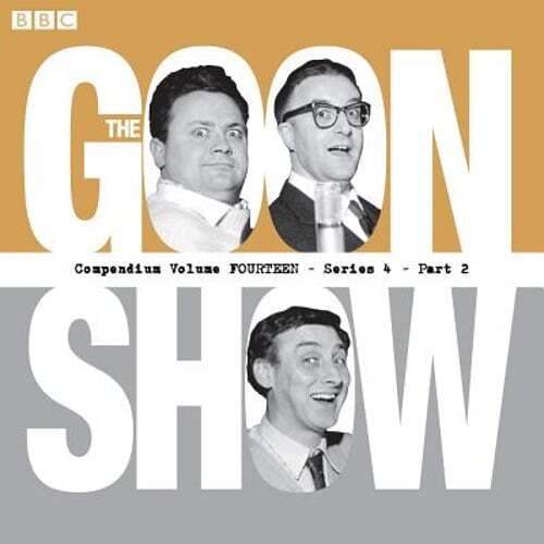 The Goon Show Compendium Volume 14: Series 4, Part 2: Episodes from the ...