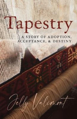Tapestry: A Story of Adoption, Acceptance, and Destiny by Valimont ...