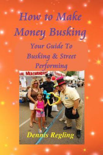 How to Make Money Busking : Your Guide to Busking and Street Performing ...