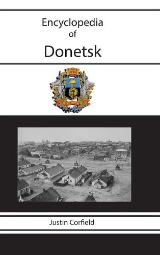 Justin Corfield Encyclopedia of Donetsk (Hardback) (UK IMPORT ...