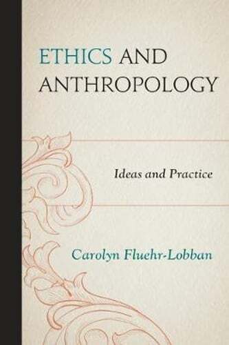 Ethics and Anthropology: Ideas and Practice by Carolyn Fluehr-Lobban ...